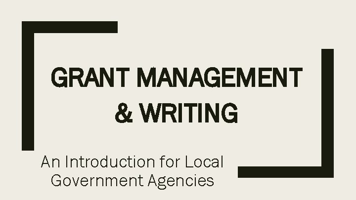 GRANT MANAGEMENT WRITING An Introduction for Local Government