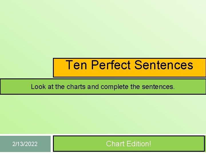 Ten Perfect Sentences Look at the charts and