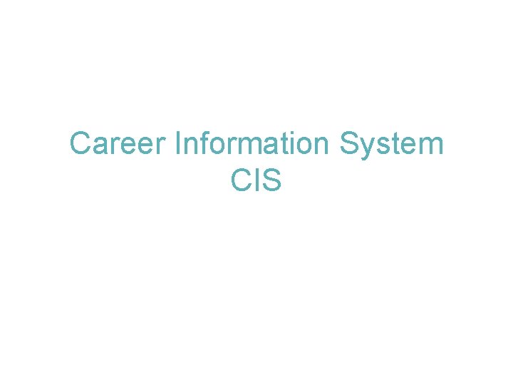 Career Information System CIS What Does CIS Do