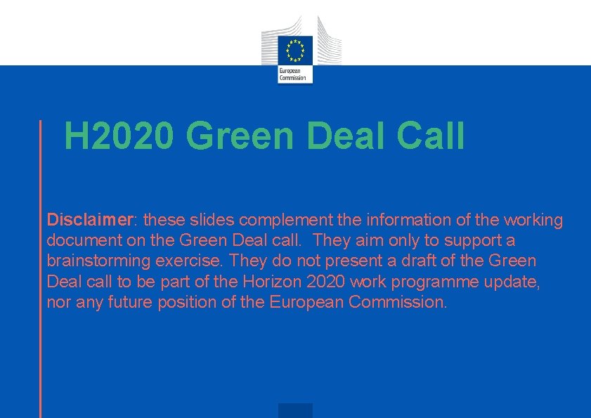 H 2020 Green Deal Call Disclaimer these slides