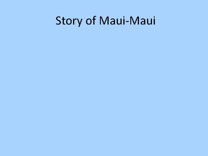 Story of MauiMaui In the ocean lived a