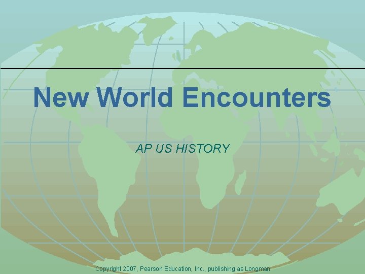 New World Encounters AP US HISTORY Copyright 2007