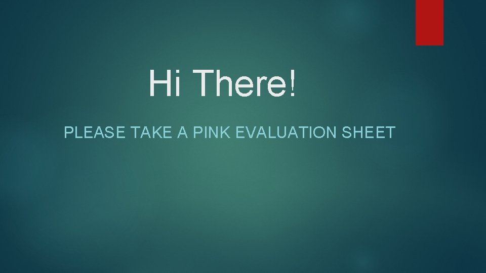 Hi There PLEASE TAKE A PINK EVALUATION SHEET