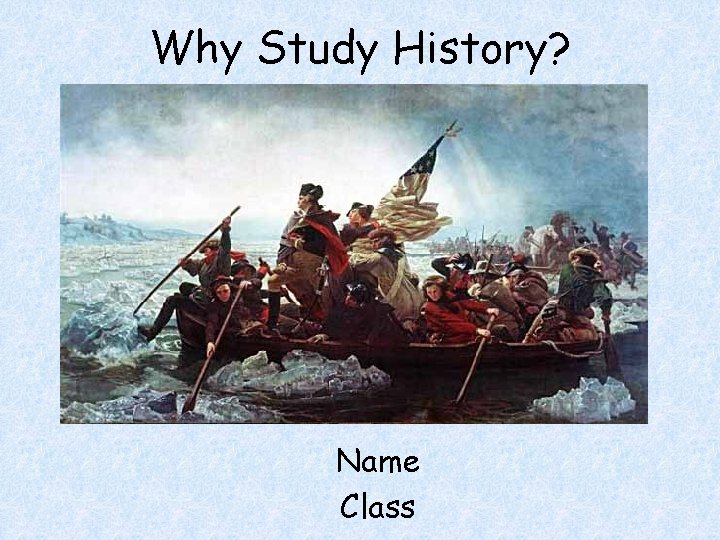 Why Study History Name Class Your Task 5