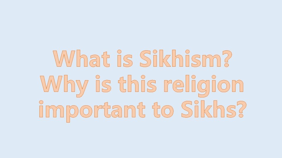 What is Sikhism Why is this religion important