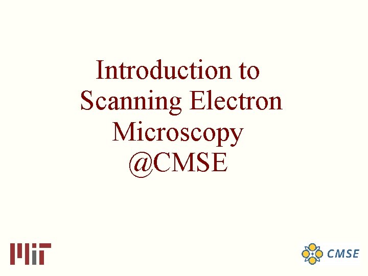 Introduction to Scanning Electron Microscopy CMSE What is