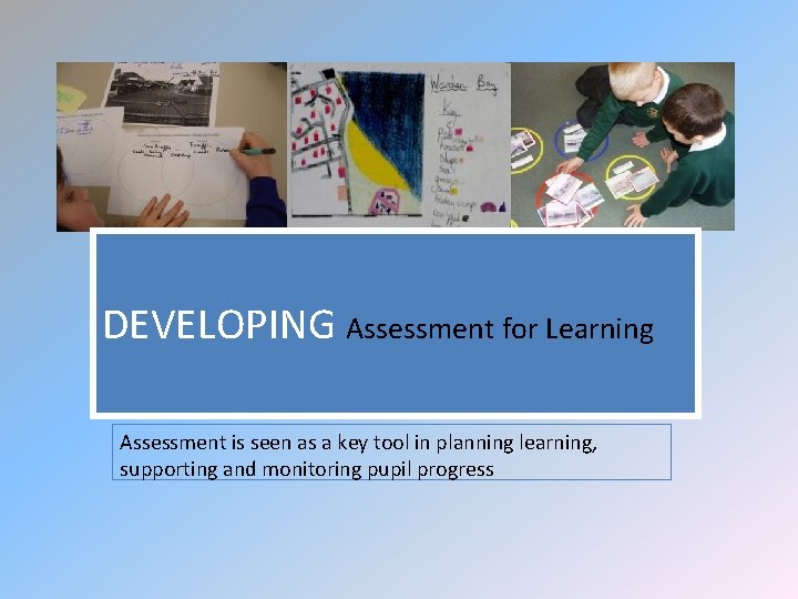 DEVELOPING Assessment for Learning Assessment is seen as