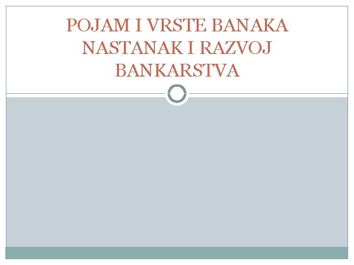 POJAM I VRSTE BANAKA NASTANAK I RAZVOJ BANKARSTVA