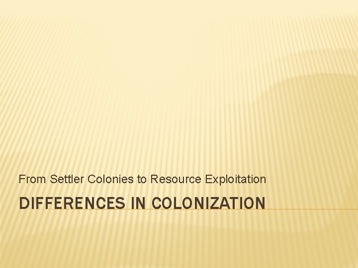 From Settler Colonies to Resource Exploitation DIFFERENCES IN