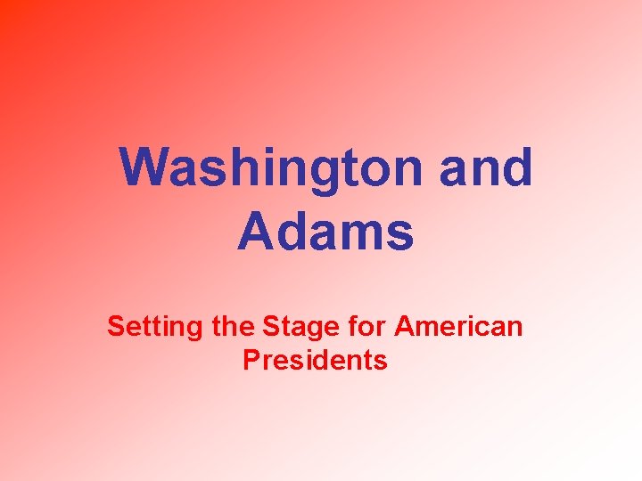Washington and Adams Setting the Stage for American