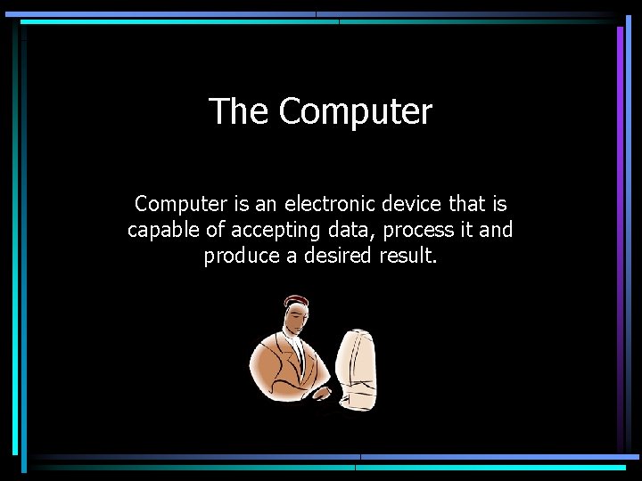 The Computer is an electronic device that is