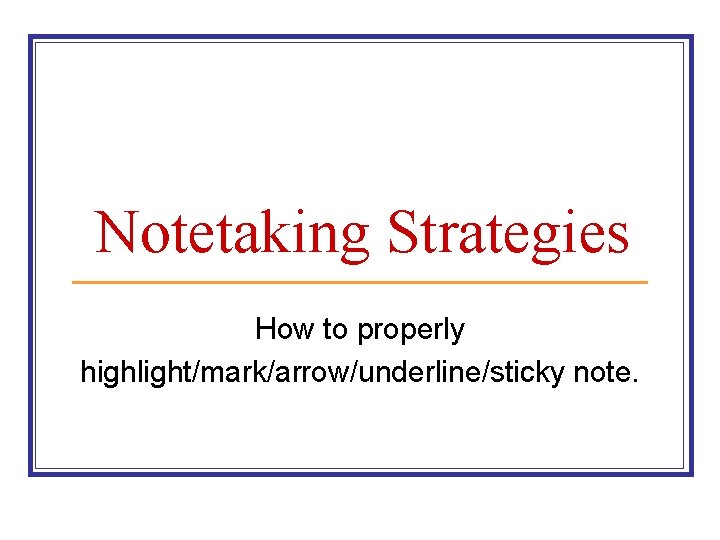 Notetaking Strategies How to properly highlightmarkarrowunderlinesticky ...