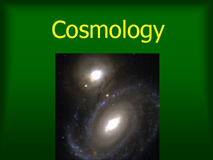 Cosmology Focus Questions What are galaxies Where do