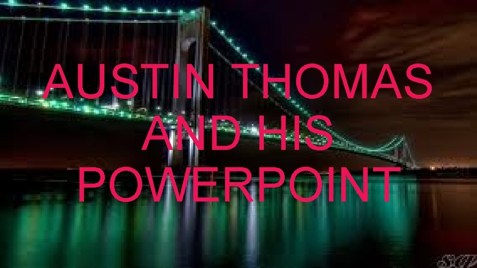 AUSTIN THOMAS AND HIS POWERPOINT Presents TOWERS Name
