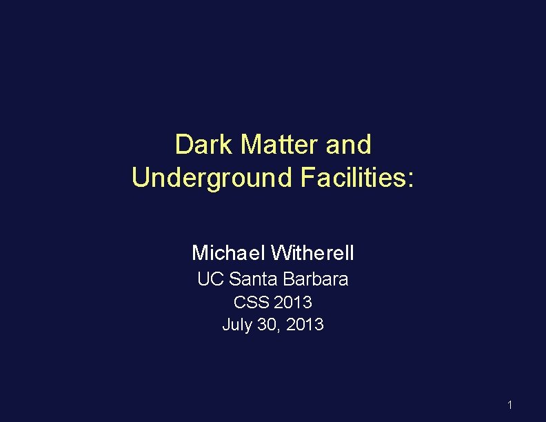 Dark Matter and Underground Facilities Michael Witherell UC