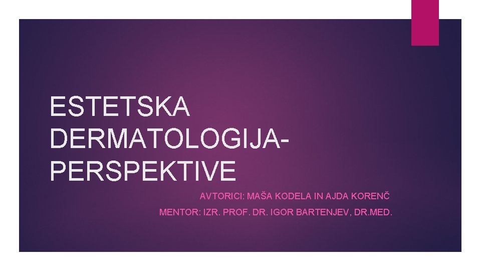 ESTETSKA DERMATOLOGIJAPERSPEKTIVE AVTORICI MAA KODELA IN AJDA KOREN
