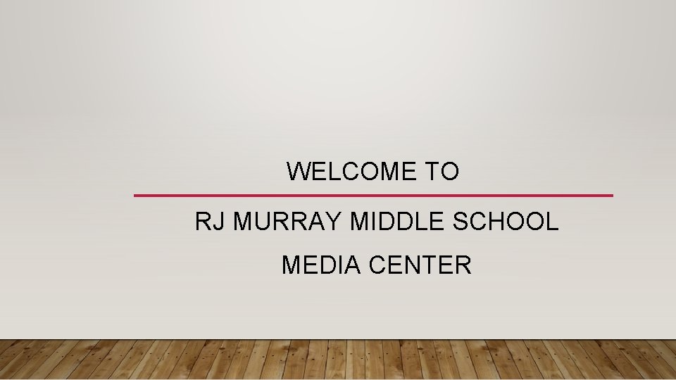 WELCOME TO RJ MURRAY MIDDLE SCHOOL MEDIA CENTER
