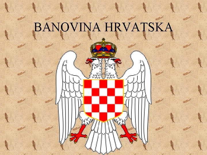 BANOVINA HRVATSKA Banovina Hrvatska je teritorijalna jedinica unutar