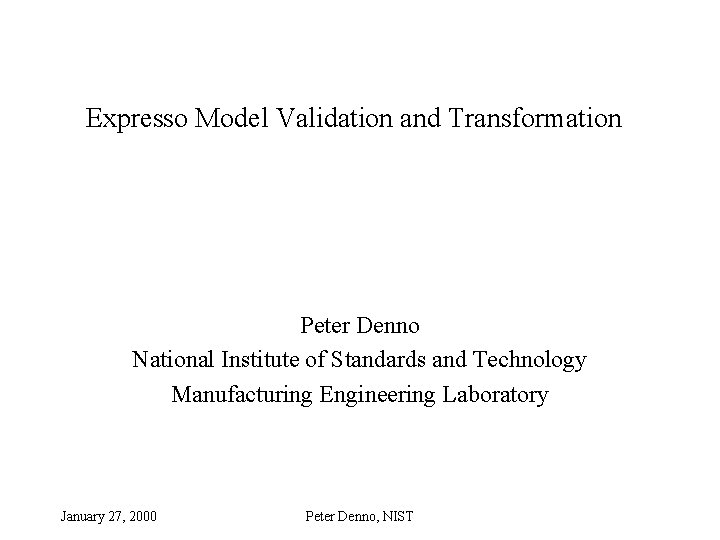 Expresso Model Validation and Transformation Peter Denno National