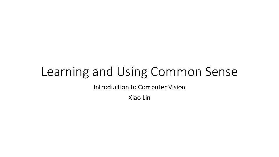 Learning and Using Common Sense Introduction to Computer