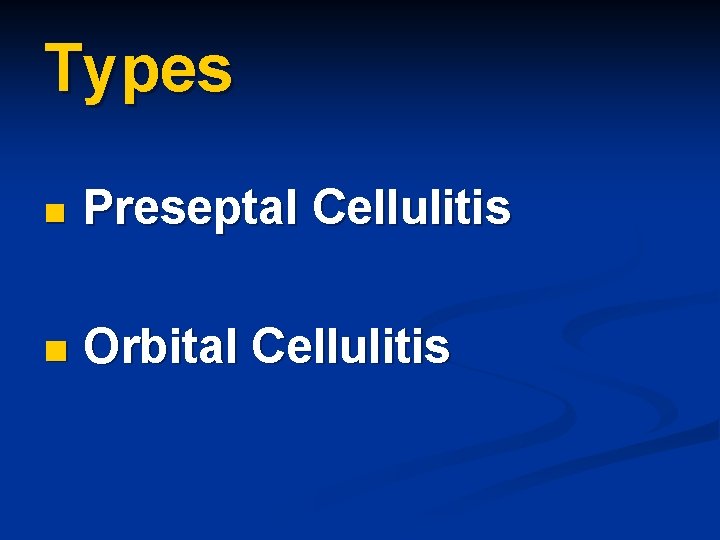 Types n Preseptal Cellulitis n Orbital Cellulitis 1