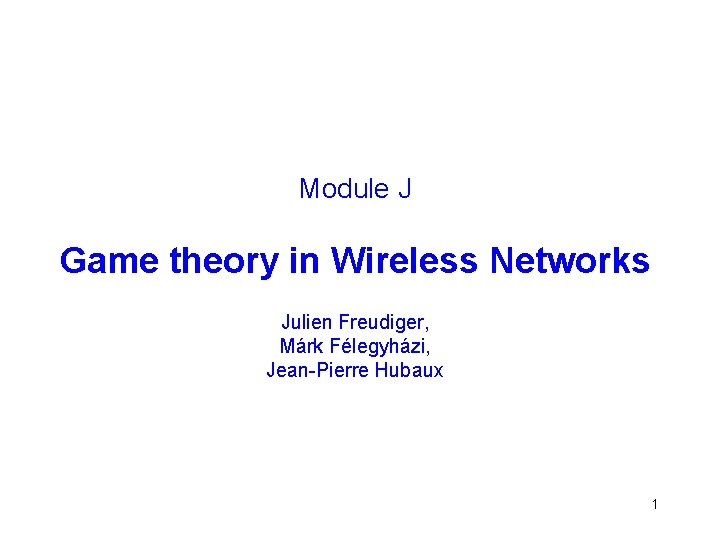Module J Game theory in Wireless Networks Julien