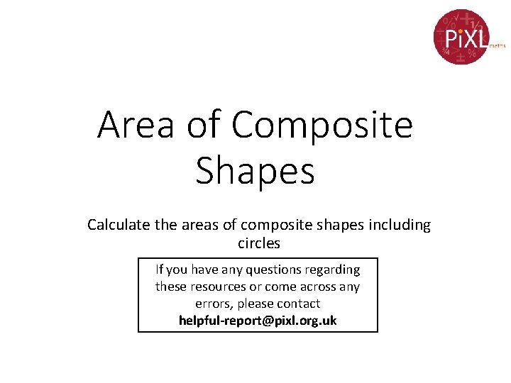 Area of Composite Shapes Calculate the areas of