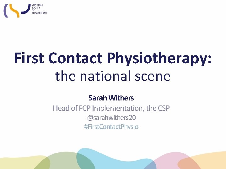 First Contact Physiotherapy the national scene Sarah Withers
