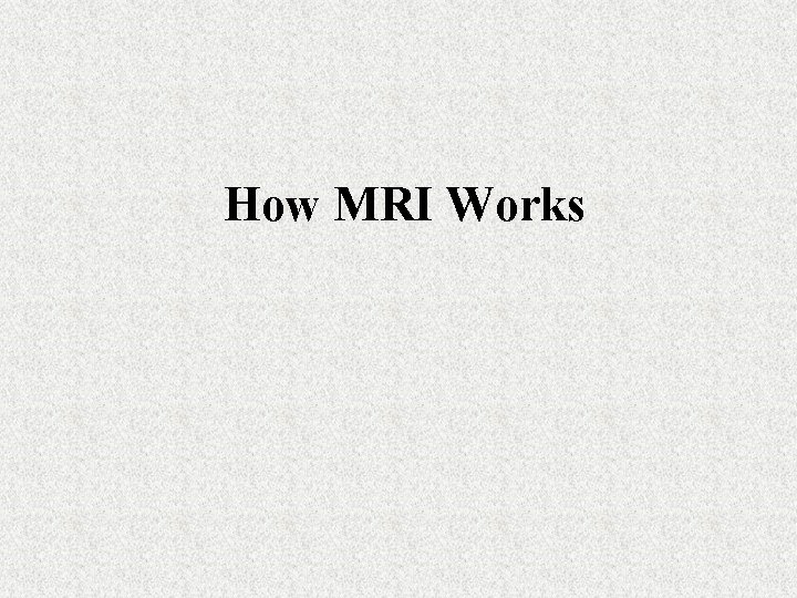 How MRI Works Magnetic resonance imaging Magnetic Resonance