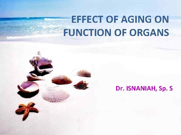 EFFECT OF AGING ON FUNCTION OF ORGANS Dr
