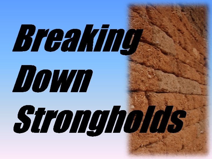 Breaking Down Strongholds 1 You have a changed