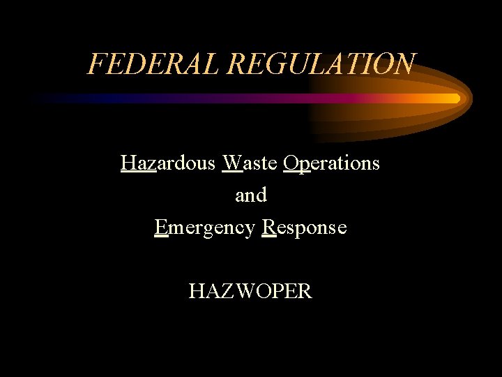 FEDERAL REGULATION Hazardous Waste Operations and Emergency Response