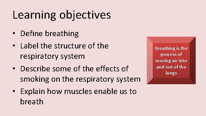The lungs and breathing Learning objectives Define breathing