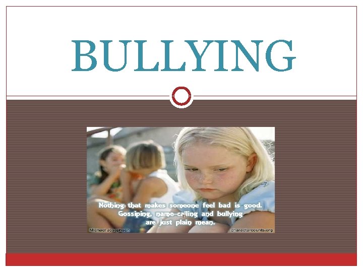 BULLYING Bullying What IS It Bully verb Bullying