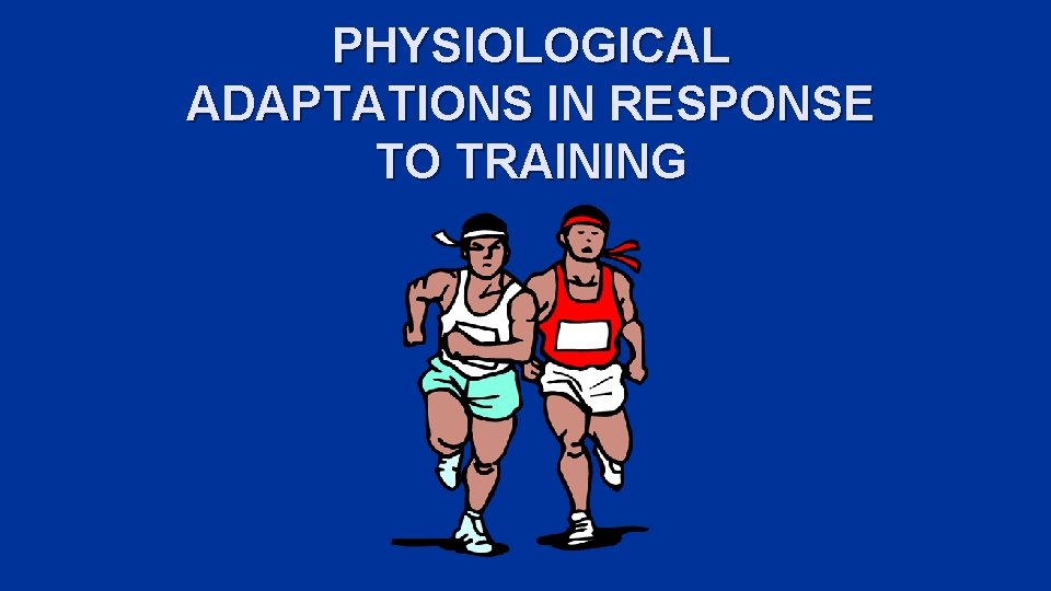 PHYSIOLOGICAL ADAPTATIONS IN RESPONSE TO TRAINING RESTING HEART