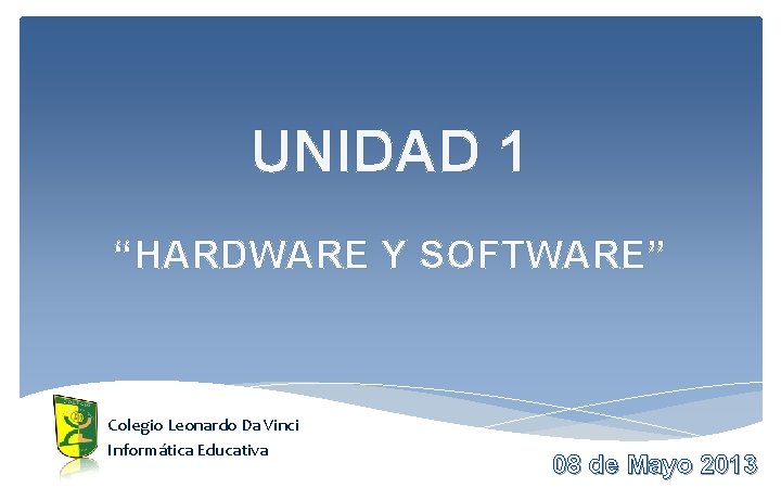 UNIDAD 1 HARDWARE Y SOFTWARE Colegio Leonardo Da