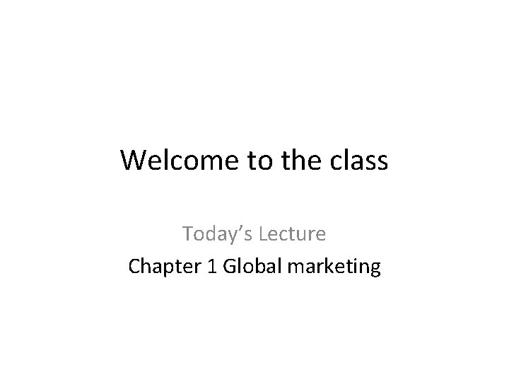 Welcome to the class Todays Lecture Chapter 1