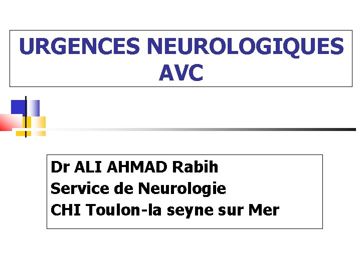 URGENCES NEUROLOGIQUES AVC Dr ALI AHMAD Rabih Service