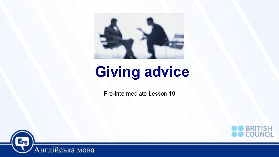 Giving advice PreIntermediate Lesson 19 Today we are