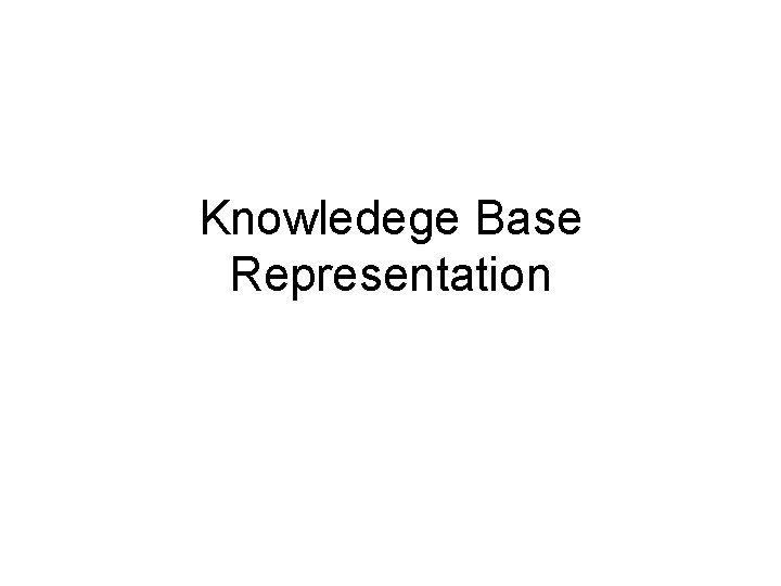 Knowledege Base Representation Representasi pengetahuan adalah cara untuk