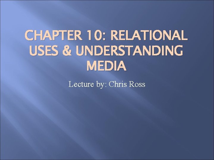 CHAPTER 10 RELATIONAL USES UNDERSTANDING MEDIA Lecture by