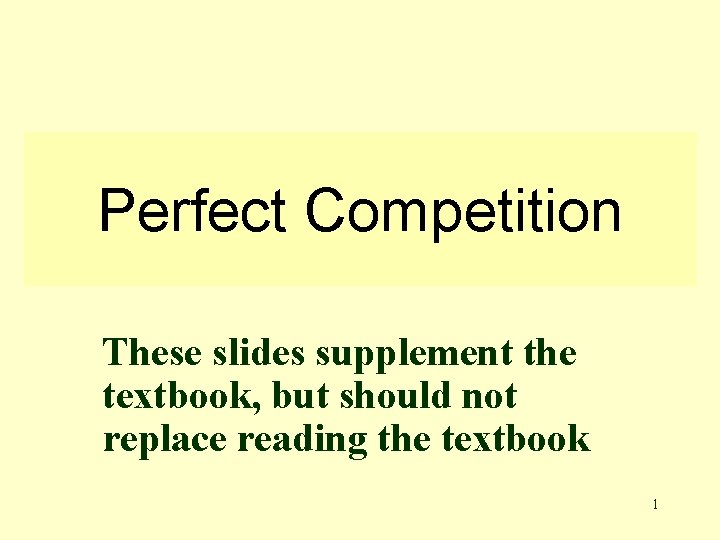 Perfect Competition These slides supplement the textbook but