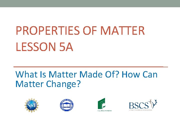 PROPERTIES OF MATTER LESSON 5 A What Is