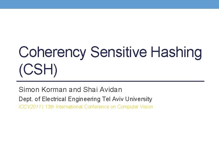 Coherency Sensitive Hashing CSH Simon Korman and Shai