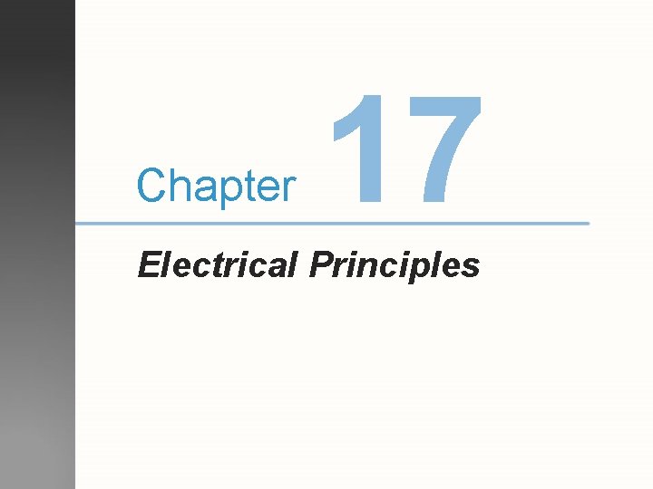 Chapter 17 Electrical Principles Objectives After studying this