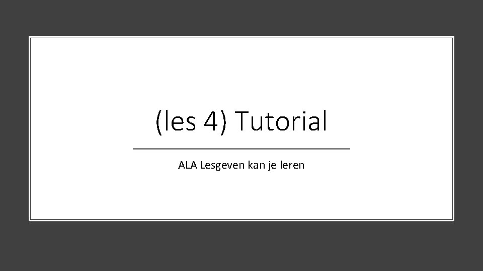 les 4 Tutorial ALA Lesgeven kan je leren