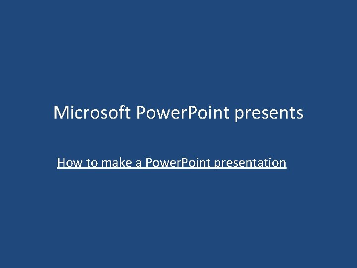 Microsoft Power Point presents How to make a