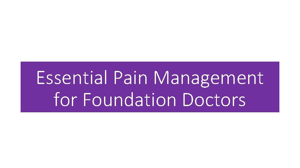 Essential Pain Management for Foundation Doctors The EPM