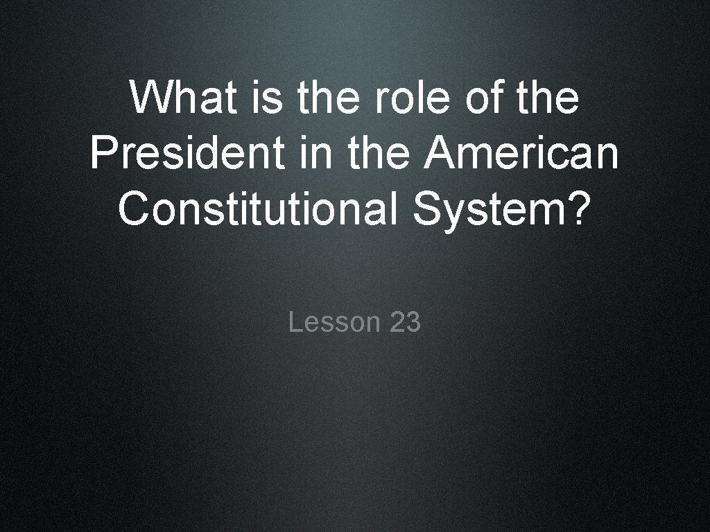 What is the role of the President in