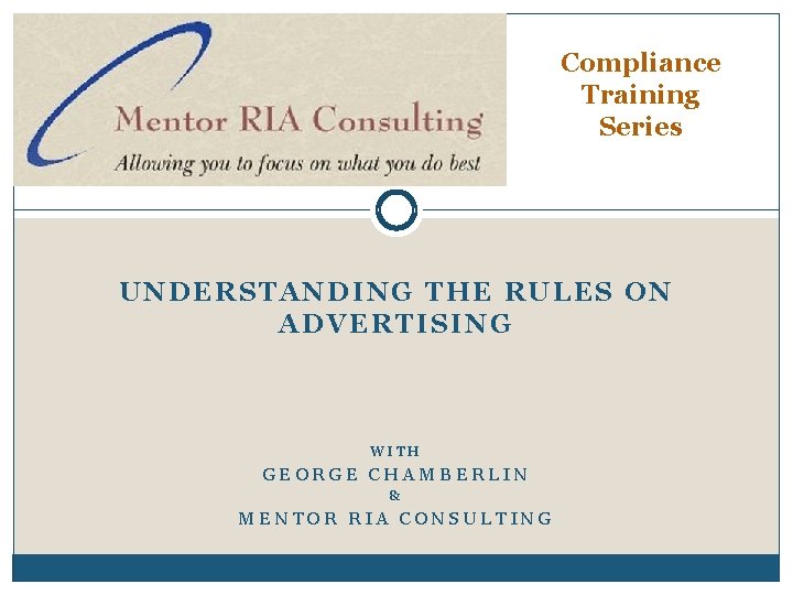Compliance Training Series UNDERSTANDING THE RULES ON ADVERTISING